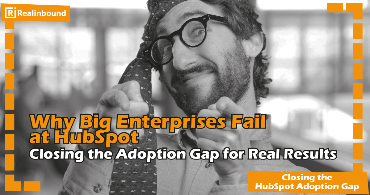 Why Big Enterprises Fail at HubSpot: Closing the Adoption Gap for Real Results